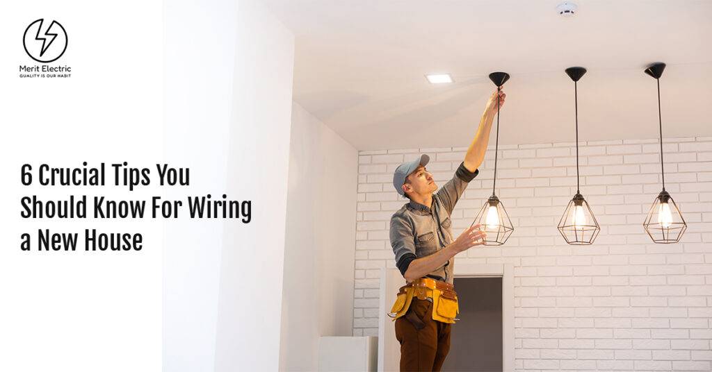 6 Crucial Tips You Should Know For Wiring a New House - The Merit